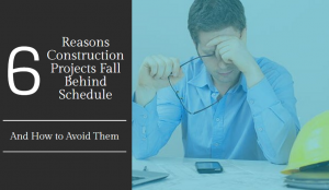 6 Reasons Construction Projects Fall Behind Schedule - Prioritization Blog