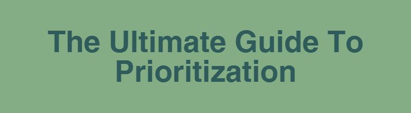 Prioritization Guide: Methods, Tools, Books, and More! Prioritization Guide: Methods, Tools, Books, and More!